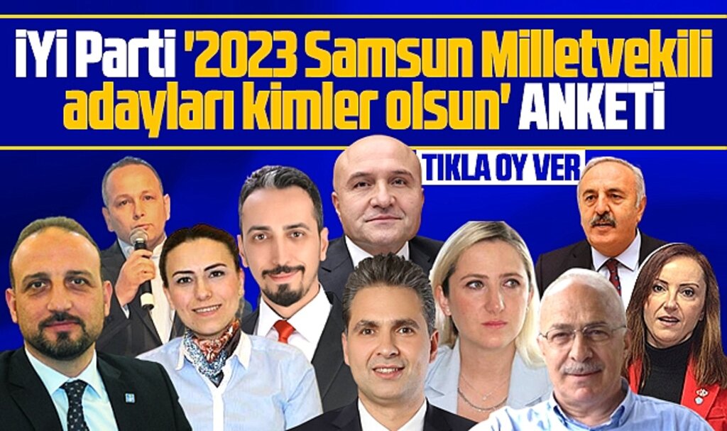 İYİ Parti'nin 2023 Samsun milletvekili adayları kimler olmalı anketi ...