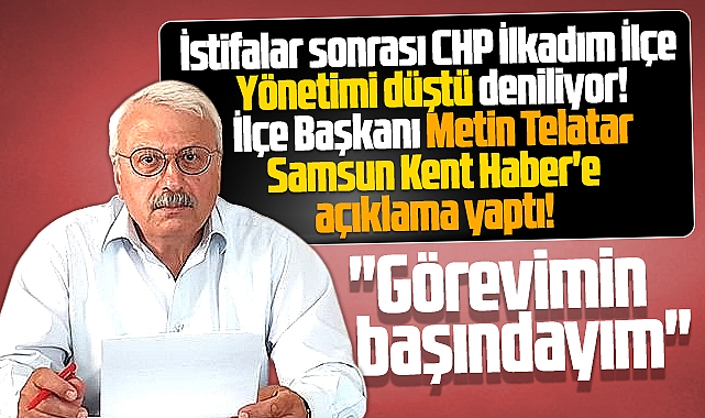 Samsun CHP İlkadım İlçe Başkanı Telatar yaşanan istifalarla ilgili ... Samsun CHP İlkadım İlçe Başkanı Telatar yaşanan istifalarla ilgili ...