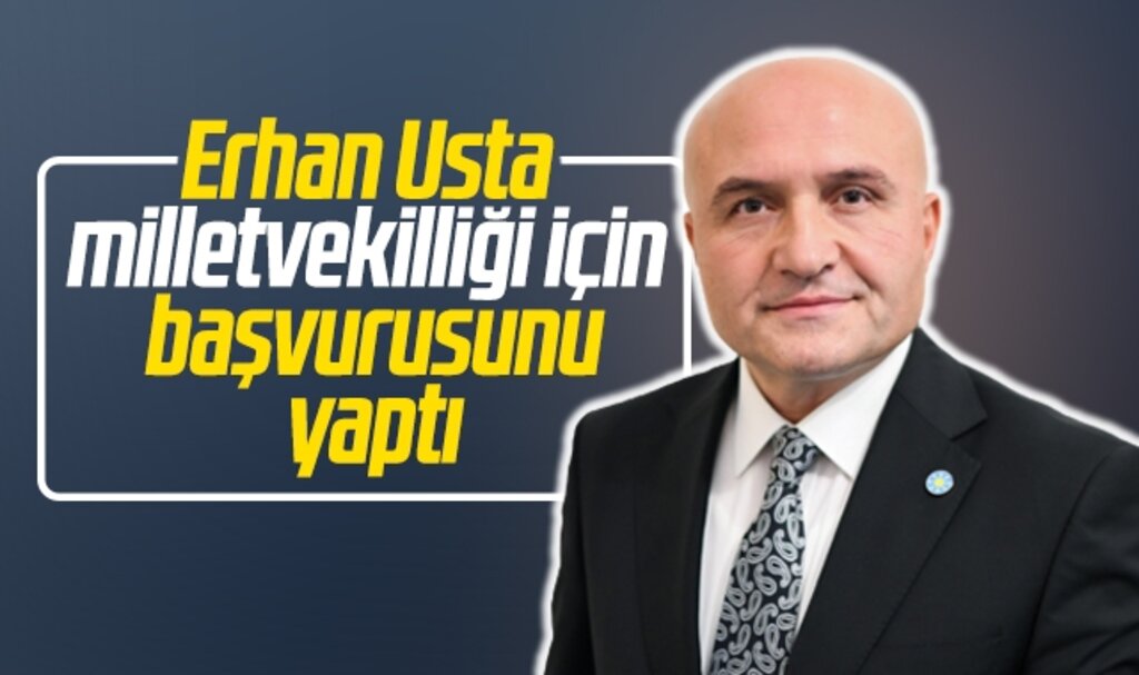 Erhan Usta 14 Mayıs seçimi için milletvekilliği başvurusunu yaptı ...