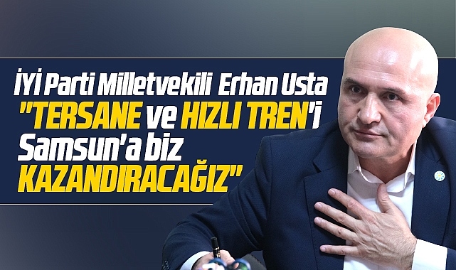 Erhan Usta açıkladı! Samsun'a Tersane ve Hızlı Treni biz yapacağız ... Erhan Usta açıkladı! Samsun'a Tersane ve Hızlı Treni biz yapacağız ...