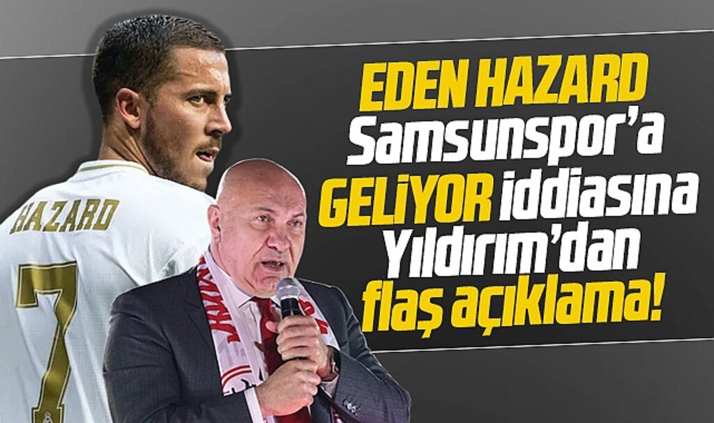 Eden Hazard Samsunspor'a mı geliyor? Yüksel Yıldırım'dan flaş açıklama ... Eden Hazard Samsunspor'a mı geliyor? Yüksel Yıldırım'dan flaş açıklama ...