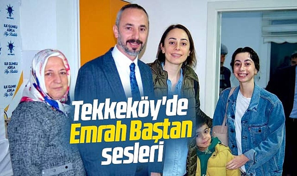 Samsun'un Tekkeköy ilçesinde Emrah Baştan'ın ismi gündemde - SİYASET ...
