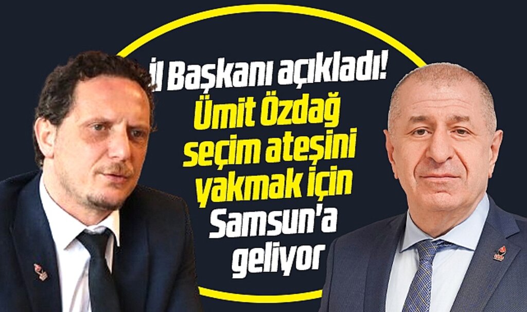 Zafer Partisi Samsun İl Başkanı Şen açıkladı! Ümit Özdağ geliyor ...