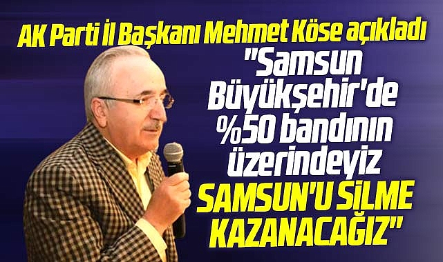 AK Parti Samsun İl Başkanı Mehmet Köse açıkladı! Samsun'u silme ... AK Parti Samsun İl Başkanı Mehmet Köse açıkladı! Samsun'u silme ...