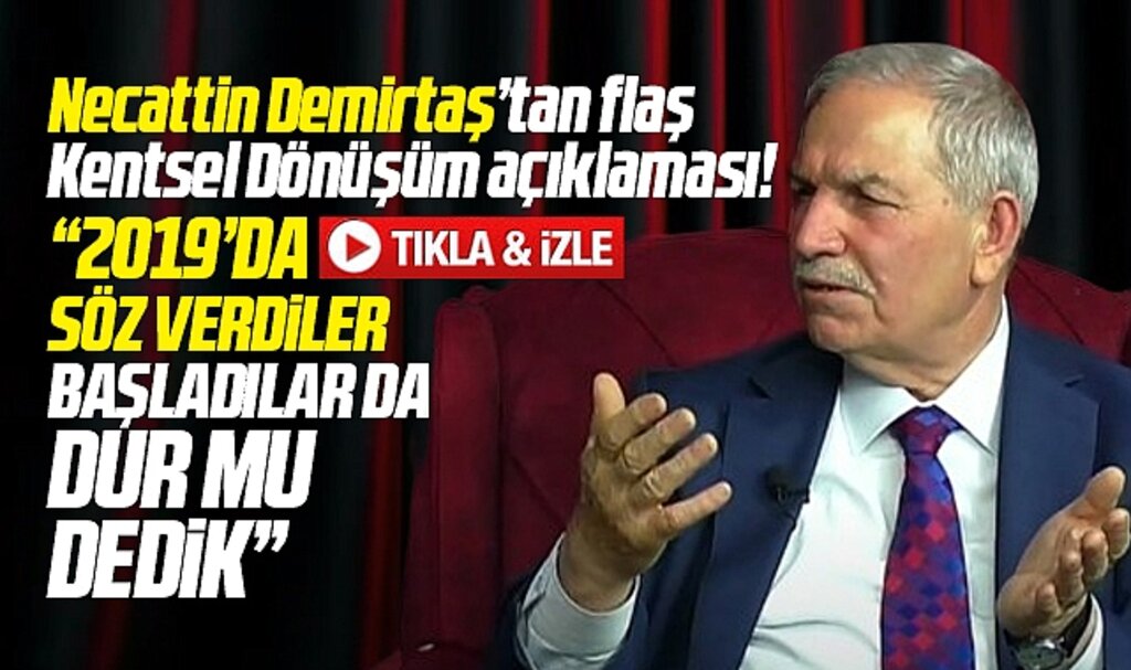Necattin Demirtaş'tan Kentsel Dönüşüm açıklaması! Başladılar da dur mu ...
