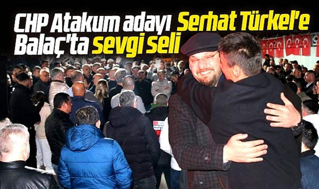 Samsun'da CHP Atakum adayı Serhat Türkel'e Balaç mahallesinde coşkulu ...