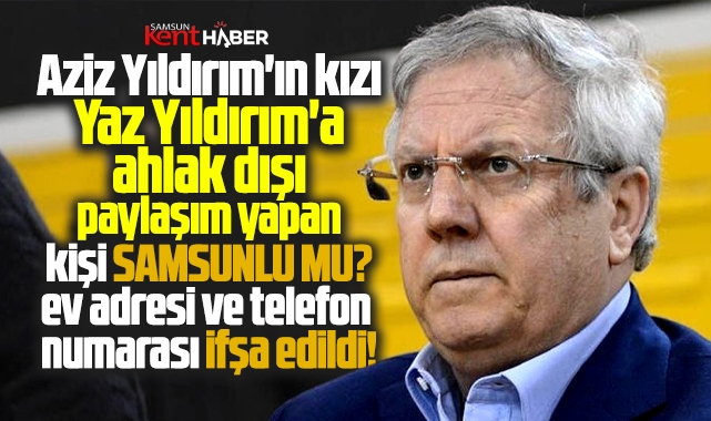 Aziz Yıldırım'ın kızı Yaz Yıldırım'a ahlak dışı paylaşım yapan kişi ... Aziz Yıldırım'ın kızı Yaz Yıldırım'a ahlak dışı paylaşım yapan kişi ...