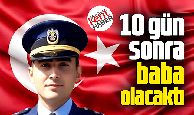 Samsunlu şehit Emre Altıok 10 gün sonra baba olacaktı! - SAMSUN HABER ...